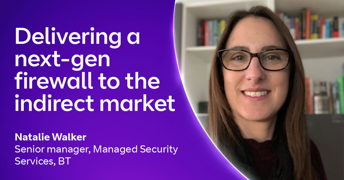 Delivering a next-generation firewall to the global indirect market | BT